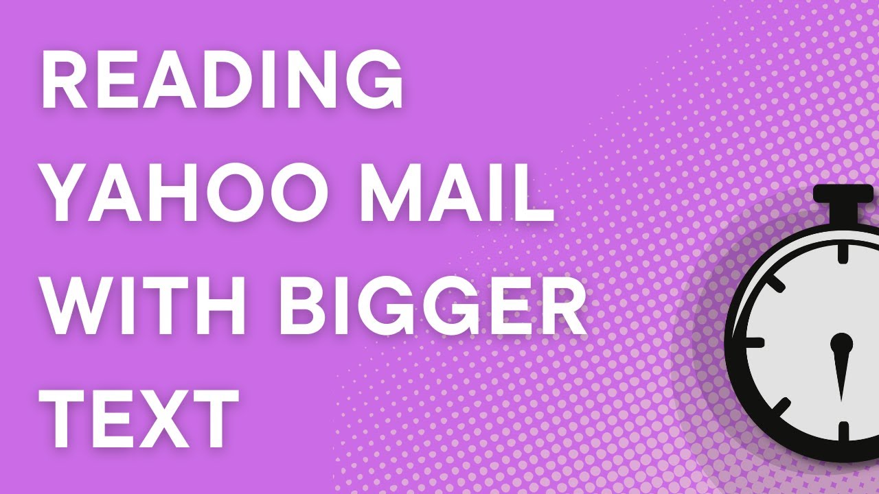 Reading Yahoo Mail with bigger text - YouTube