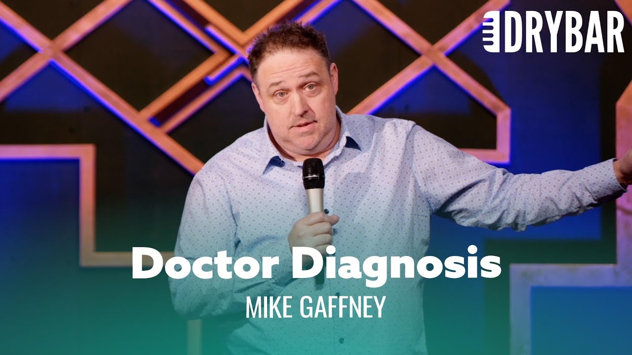 Doctors Always Diagnose You With The Same Thing. Mike Gaffney - YouTube