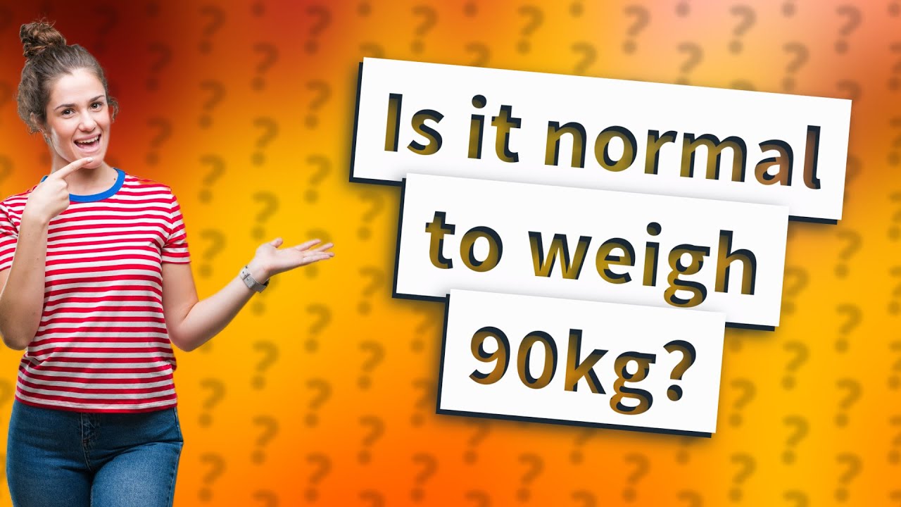 Is it normal to weigh 90kg? - YouTube