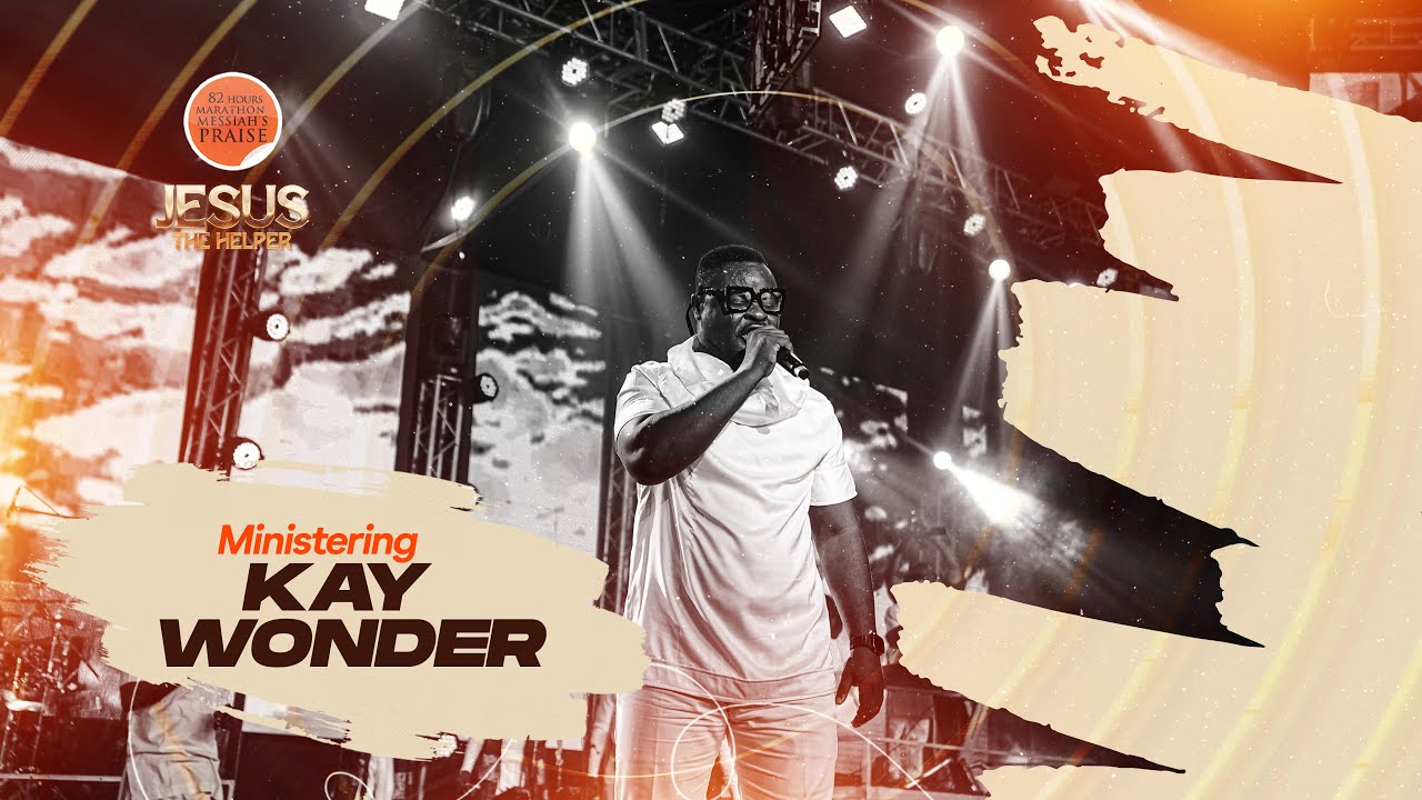 KAY WONDER || 82 HOURS MARATHON MESSIAH'S PRAISE || JESUS THE HELPER ...