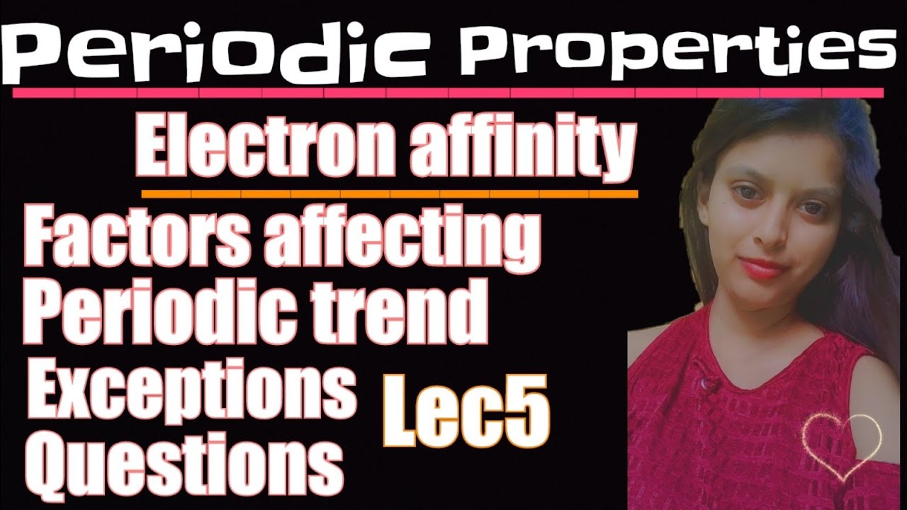 Lec5|periodic properties| electron affinity| factors| trends ...