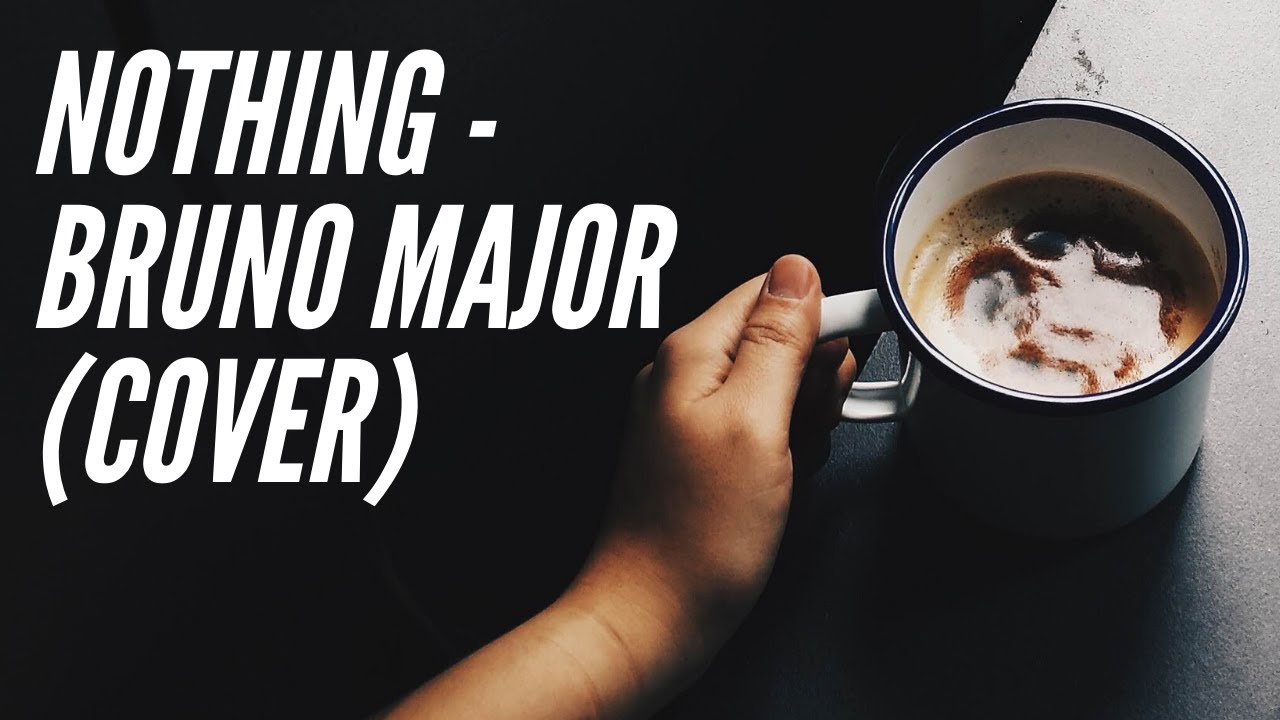 Nothing - Bruno Major (Cover) - YouTube