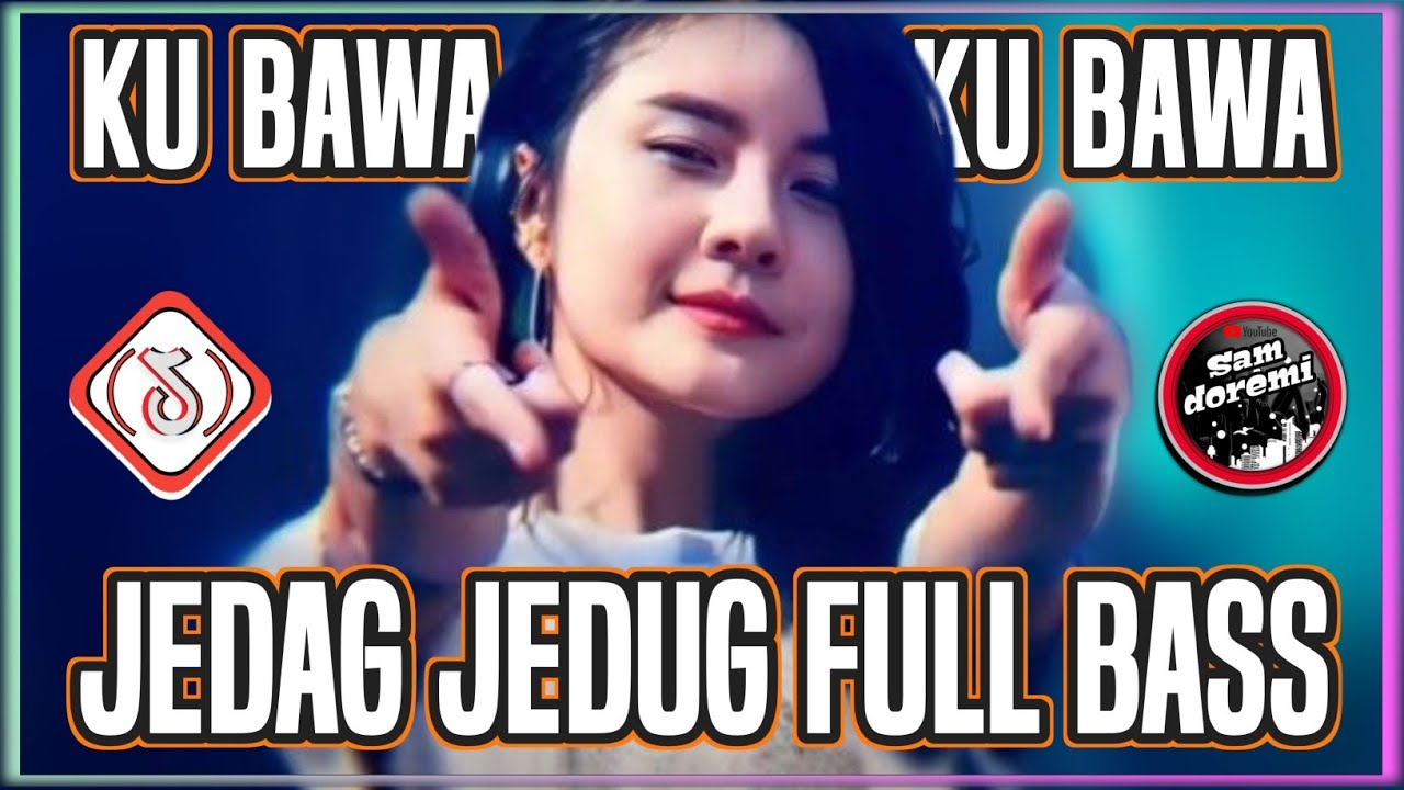 DJ KU BAWA SELALU KU BAWA - JEDAG JEDUG REMIX FULL BASS TERBARU VIRAL TIKTOK - YouTube