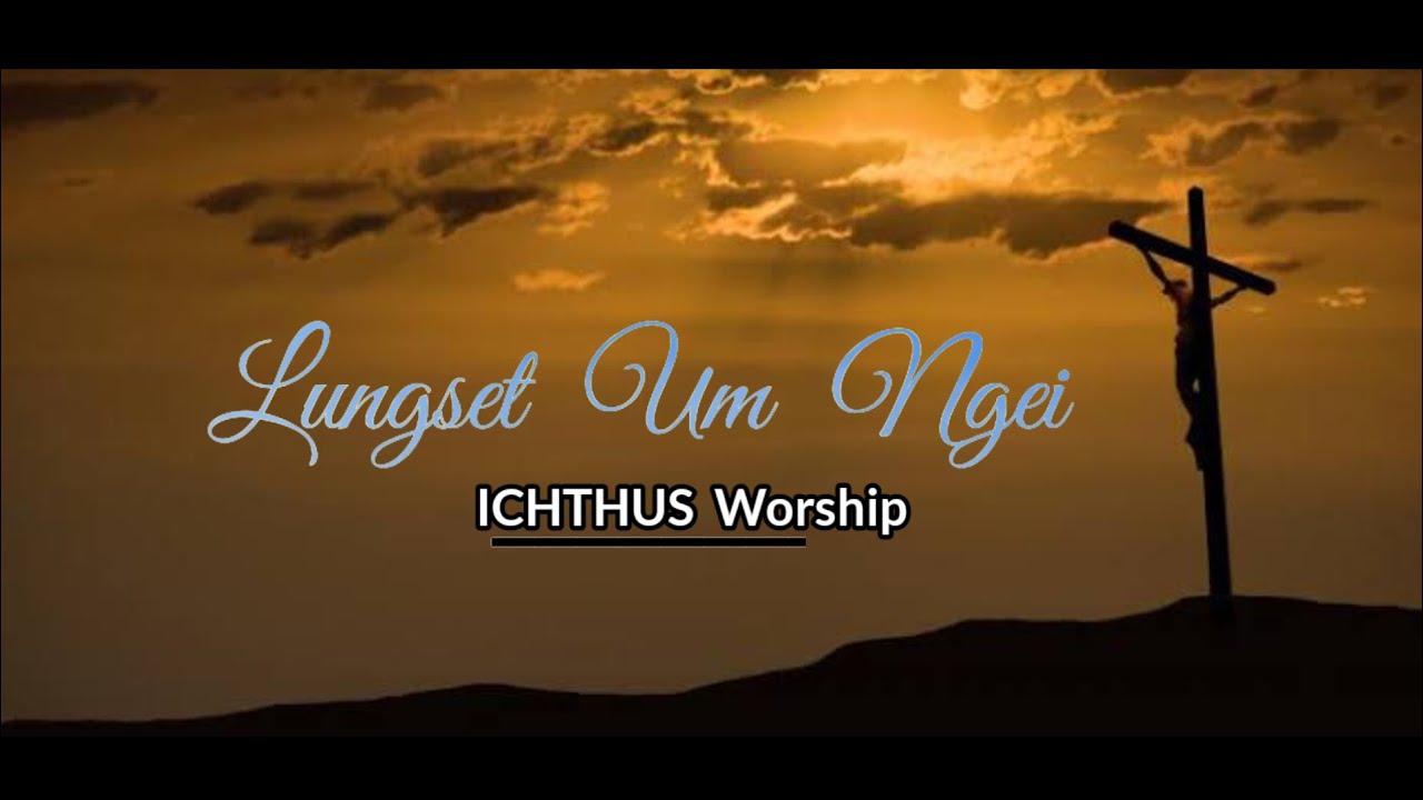Lungset Ngai Um [ Karaoke Version ] ICHTHUS Worship - YouTube