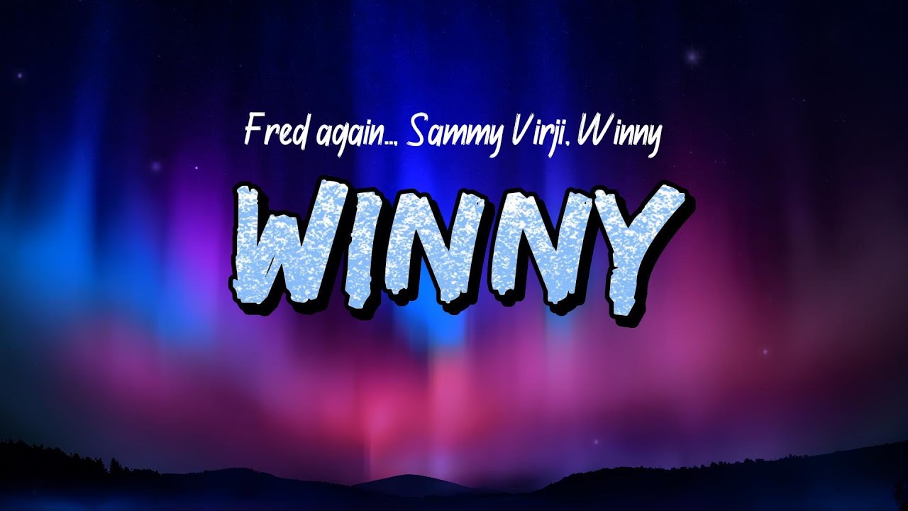 Fred again.., Sammy Virji, Winny - Winny (Lyrics) - YouTube