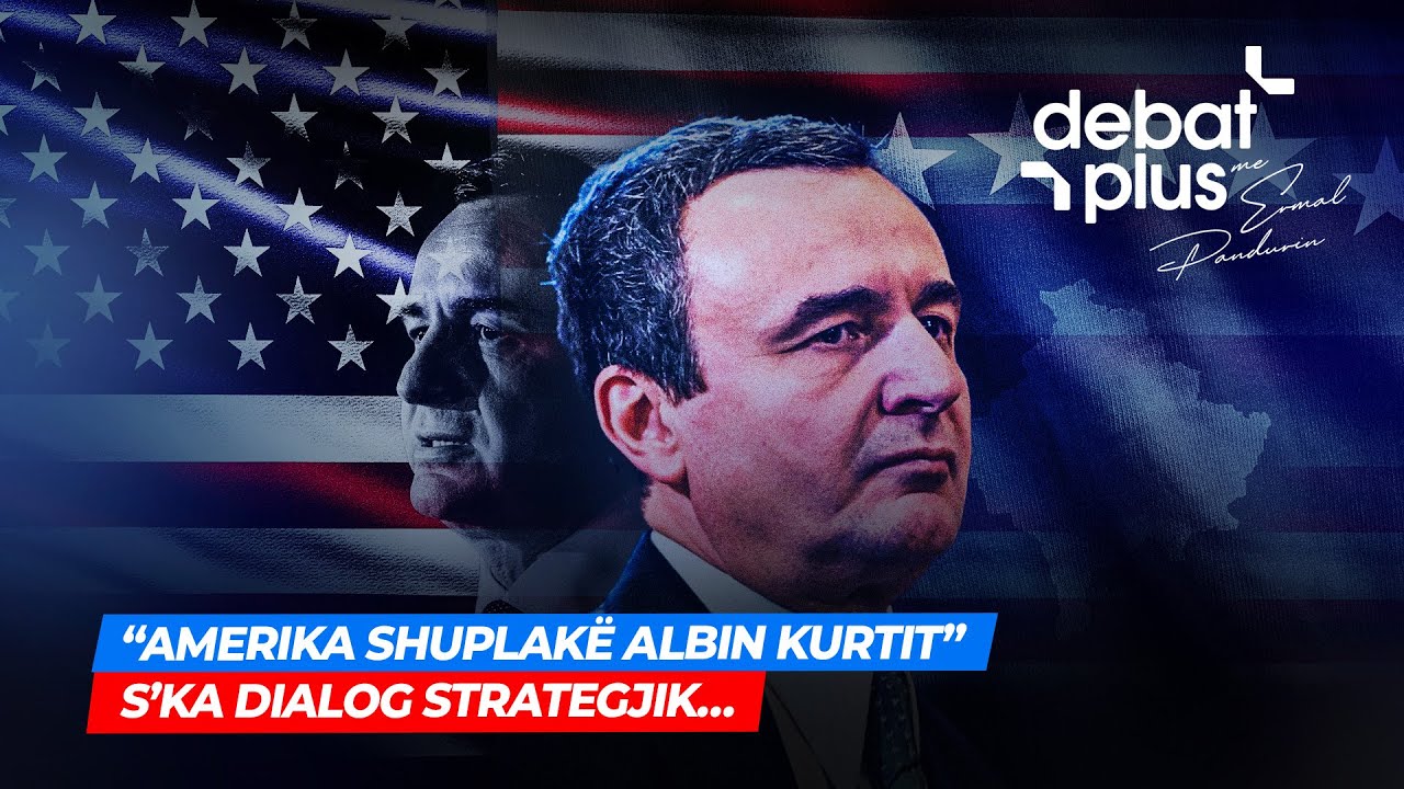 🔴“AMERIKA SHUPLAKË ALBIN KURTIT”/ S’KA DIALOG STRATEGJIK… - Debat Plus me Ermal Pandurin - YouTube