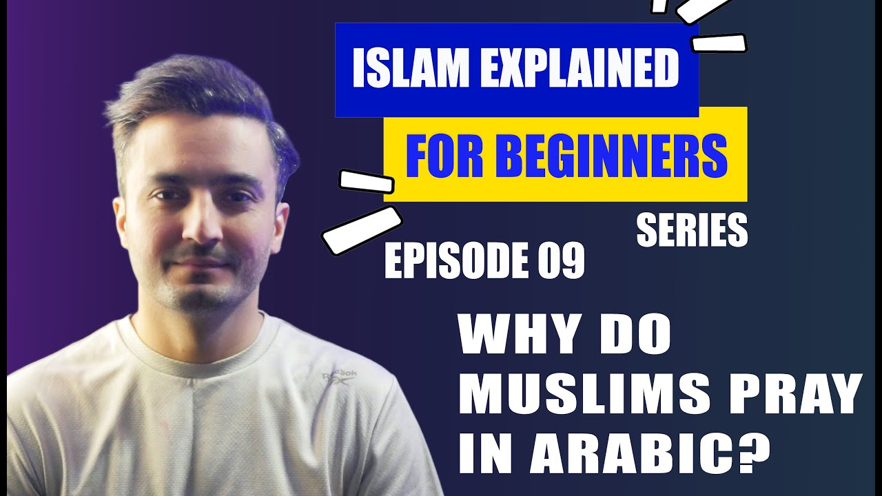 EP 9: Why Do Muslims Pray in Arabic? — Islam Explained for Beginners ...