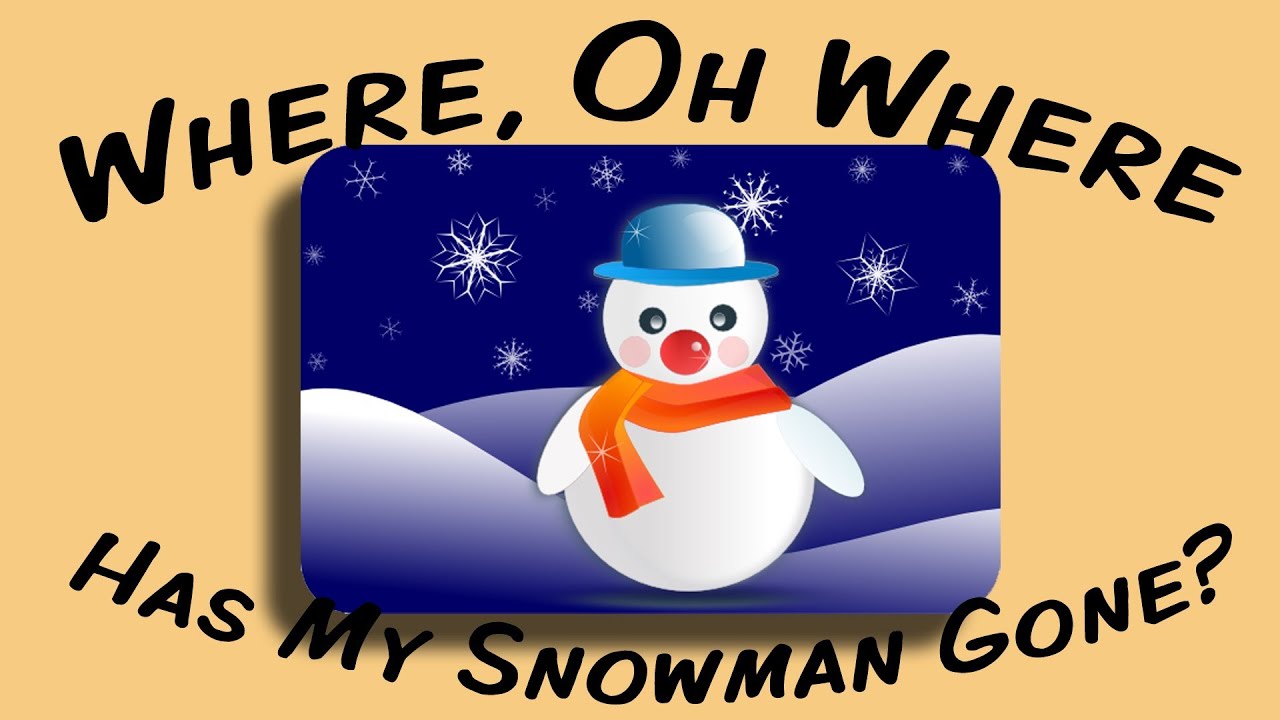 Where, Oh Where Has My Snowman Gone? (sing-along song for children ...