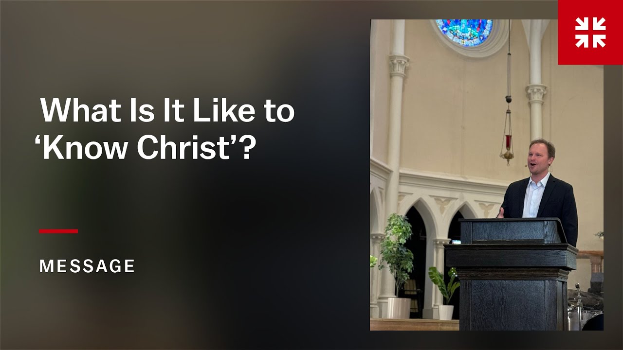 What Is It Like to ‘Know Christ’? - YouTube