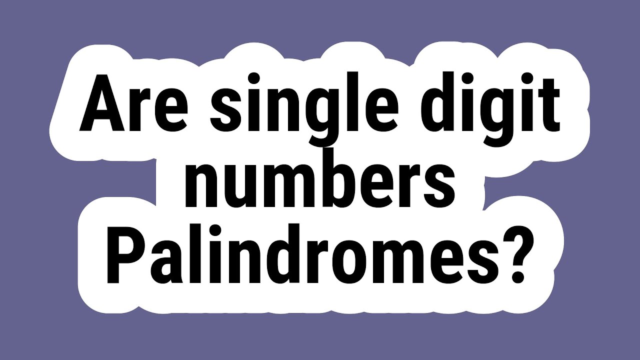 Are Single Digit Numbers Palindromes YouTube are-single-digit-numbers-palindromes-youtube