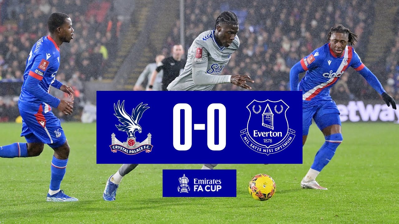 EMIRATES FA CUP HIGHLIGHTS: CRYSTAL PALACE 0-0 EVERTON - YouTube