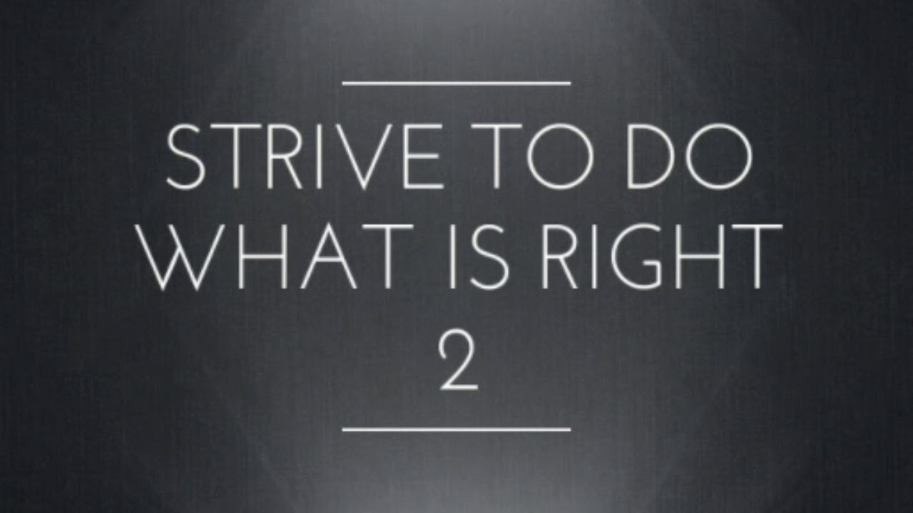 Strive To Do What Is Right (part 2) - YouTube