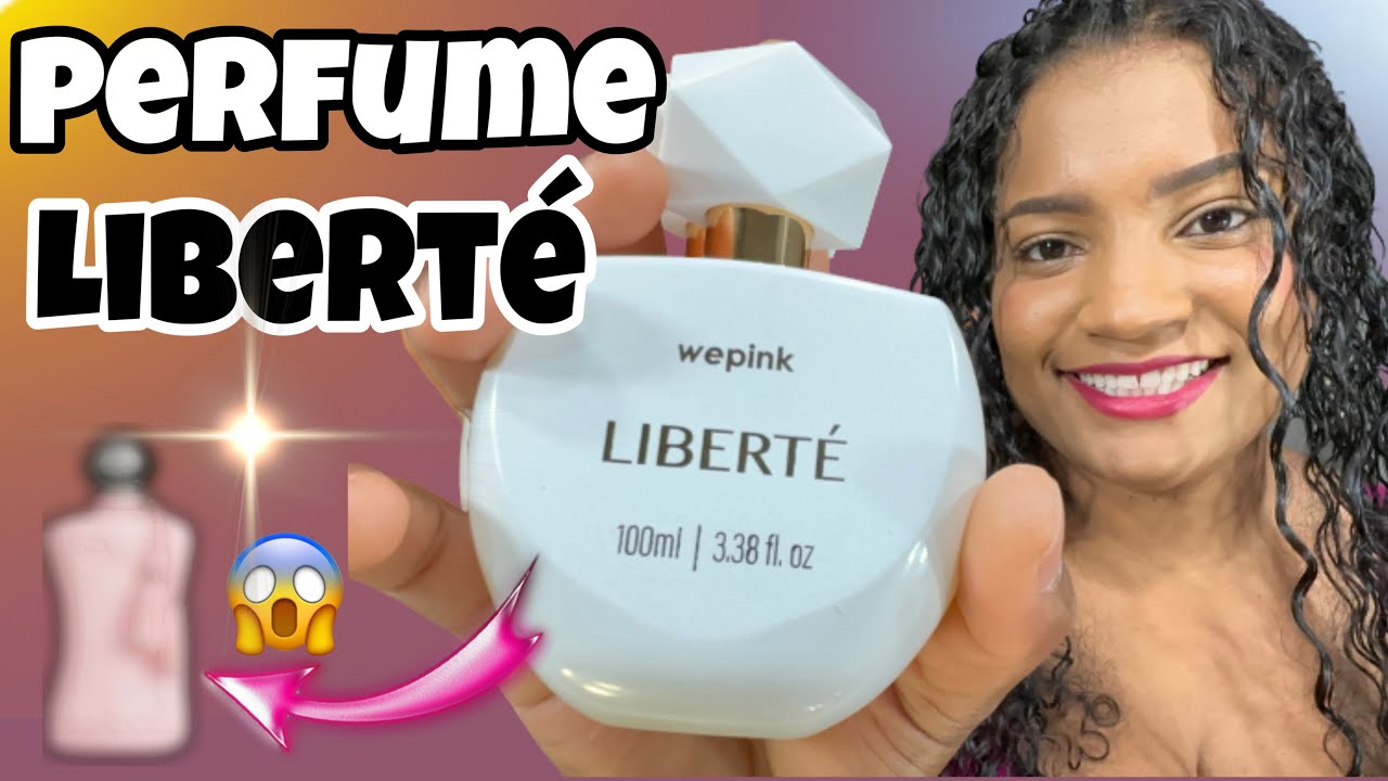 COMPREI O PERFUME LIBERTÉ da WEPINK E ME SURPREENDI COM O CHEIRO ...