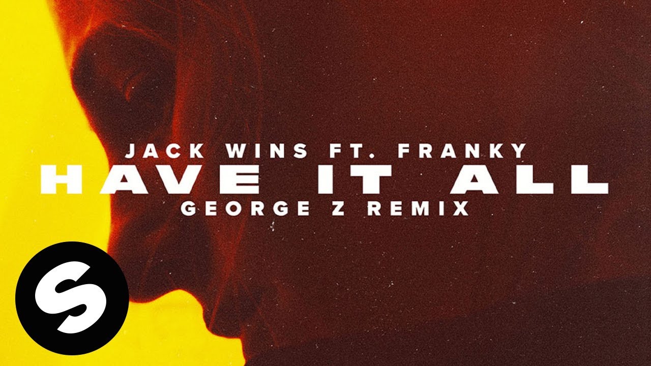 Jack Wins – Have It All (feat. Franky) [George Z Remix] (Official Audio ...