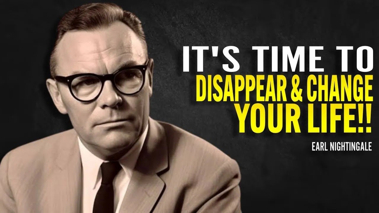 It's Time To Disappear & Change Your Life - Earl Nightingale Motivation ...