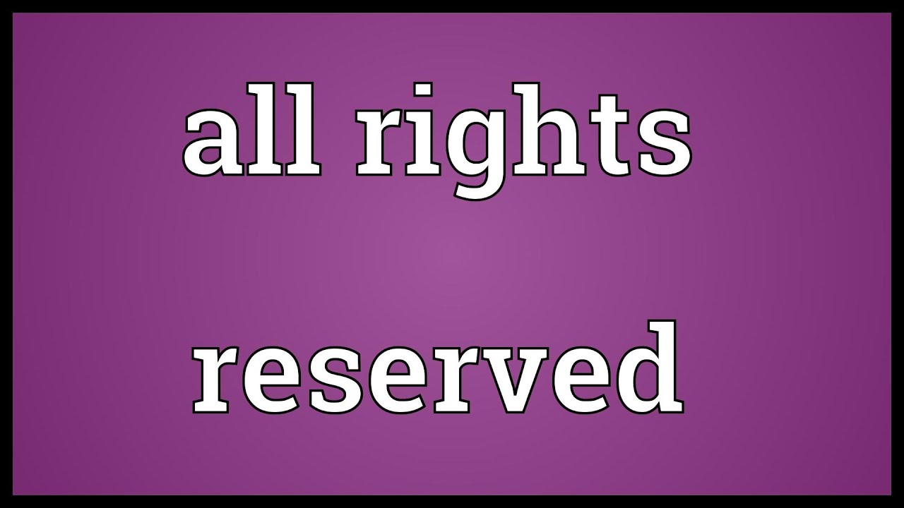 All Rights Reserved Meaning YouTube