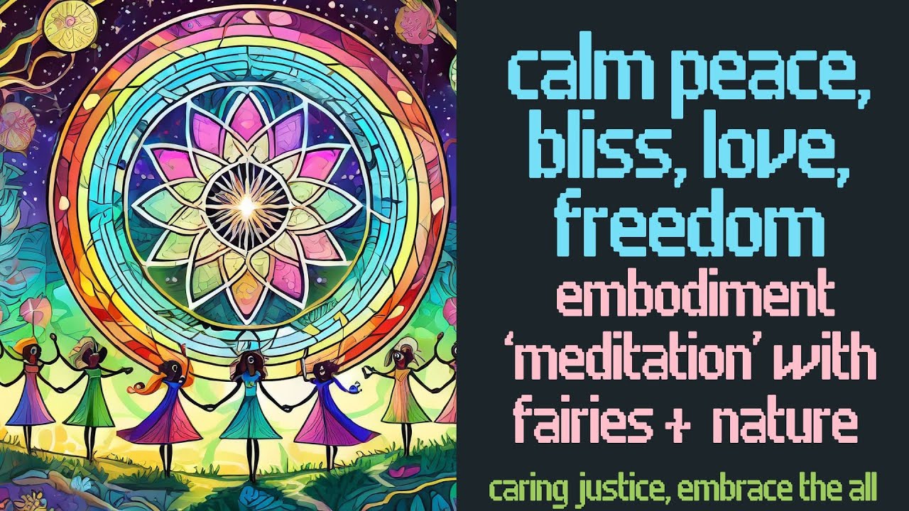Calm Peace, Bliss, Love, Freedom: Embodiment 'Meditation' with 'Fairies ...