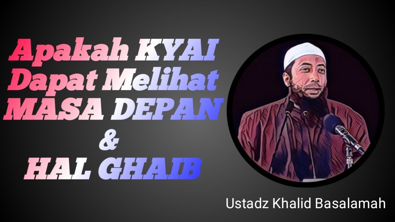 Apakah KYAI Dapat Melihat HAL GHAIB & MASA DEPAN?? *Ustadz Khalid ...