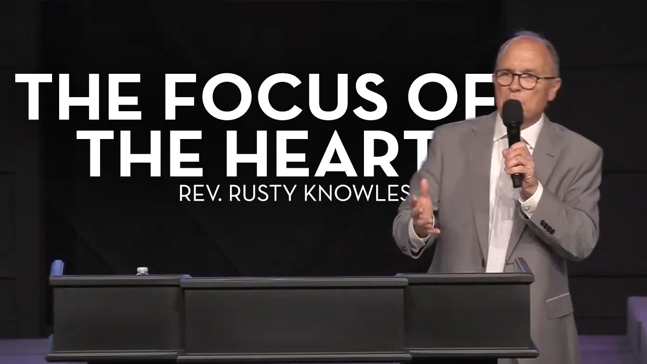 The Focus of the Heart | Rev. Rusty Knowles - YouTube