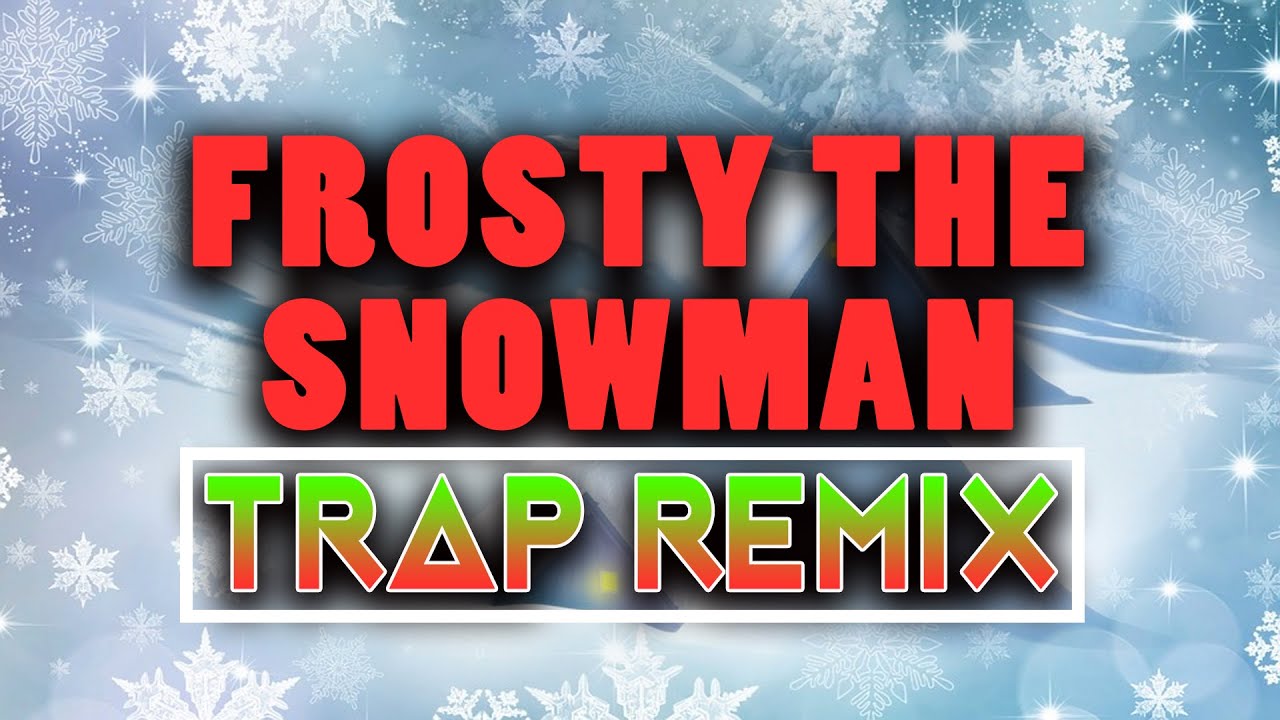️ ️ Frosty The Snowman Trap Remix - Christmas Trap Remix 🔥🔥 - YouTube