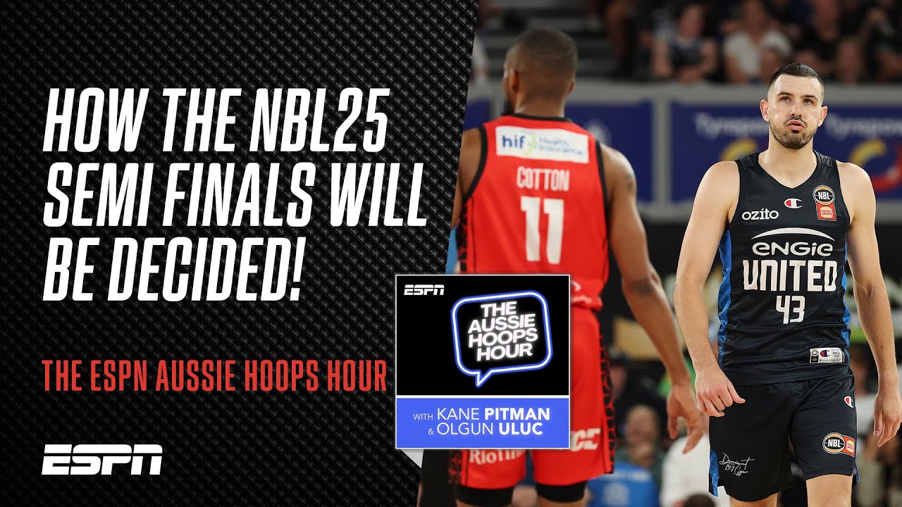 How the NBL25 Semi Finals will be decided! | The ESPN Aussie Hoops Hour ...