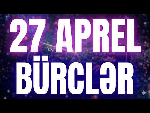 BÜRCLƏR - 27 APREL 2026 | Günün Bürc Proqnozu 🔮