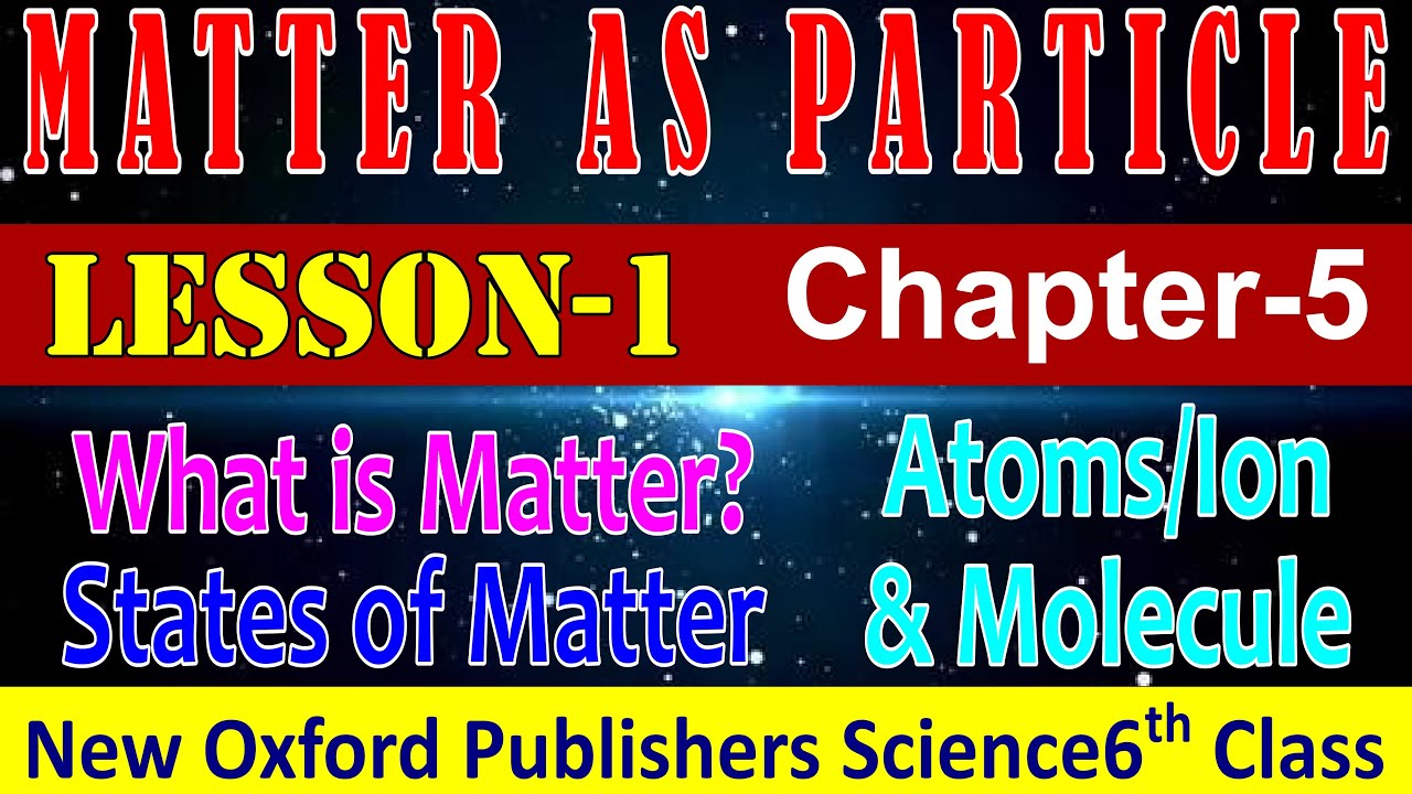 L-1 || What is Matter? || Matter as Particle || States of Matter ...