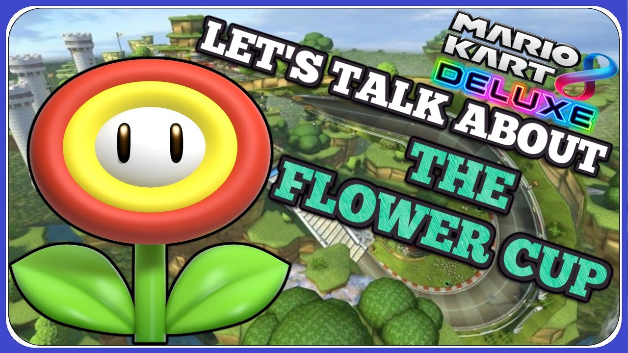 Let's Talk About the FLOWER CUP | Mario Kart 8 Deluxe - YouTube