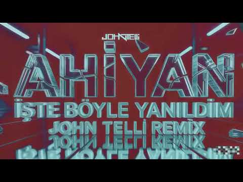 Ahiyan - İşte Böyle Yanıldım (JOHNTELLI Remix)