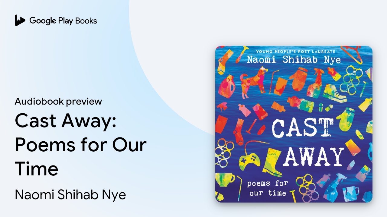 Cast Away: Poems for Our Time by Naomi Shihab Nye · Audiobook preview ...