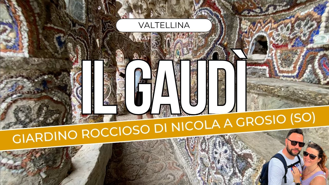 Il GIARDINO ROCCIOSO di Nicola, il Gaudì della Valtellina a GROSIO ...