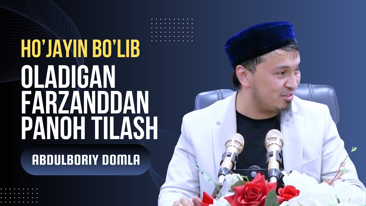 HO’JAYIN BO’LIB OLADIGAN FARZANDDAN PANOH TILASH | ABDULBORIY DOMLA ...
