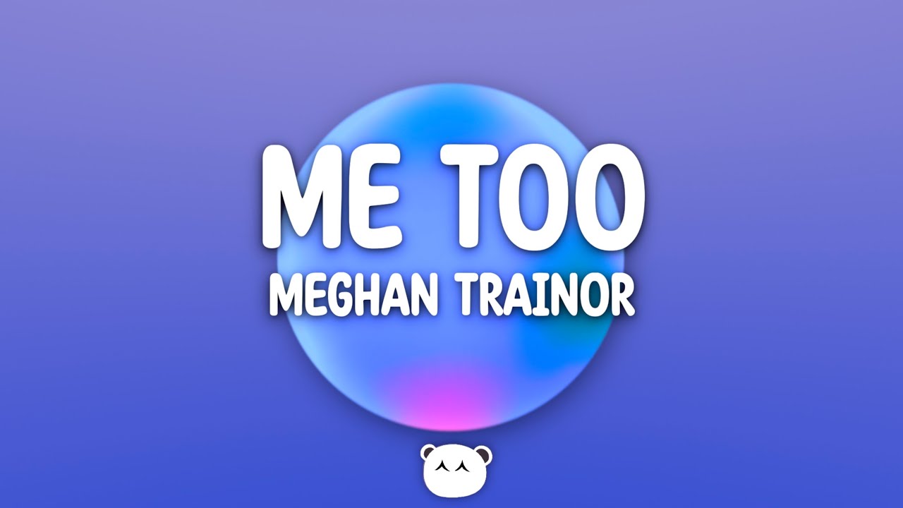 Meghan Trainor Me Too Lyrics If I Was You Id Wanna Be Me Too