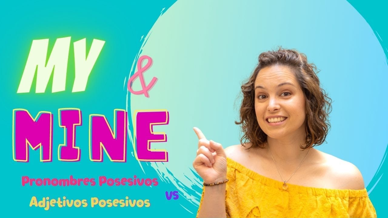 ¿MY o MINE? 🤓 Cómo utilizar los pronombres y adjetivos posesivos - YouTube