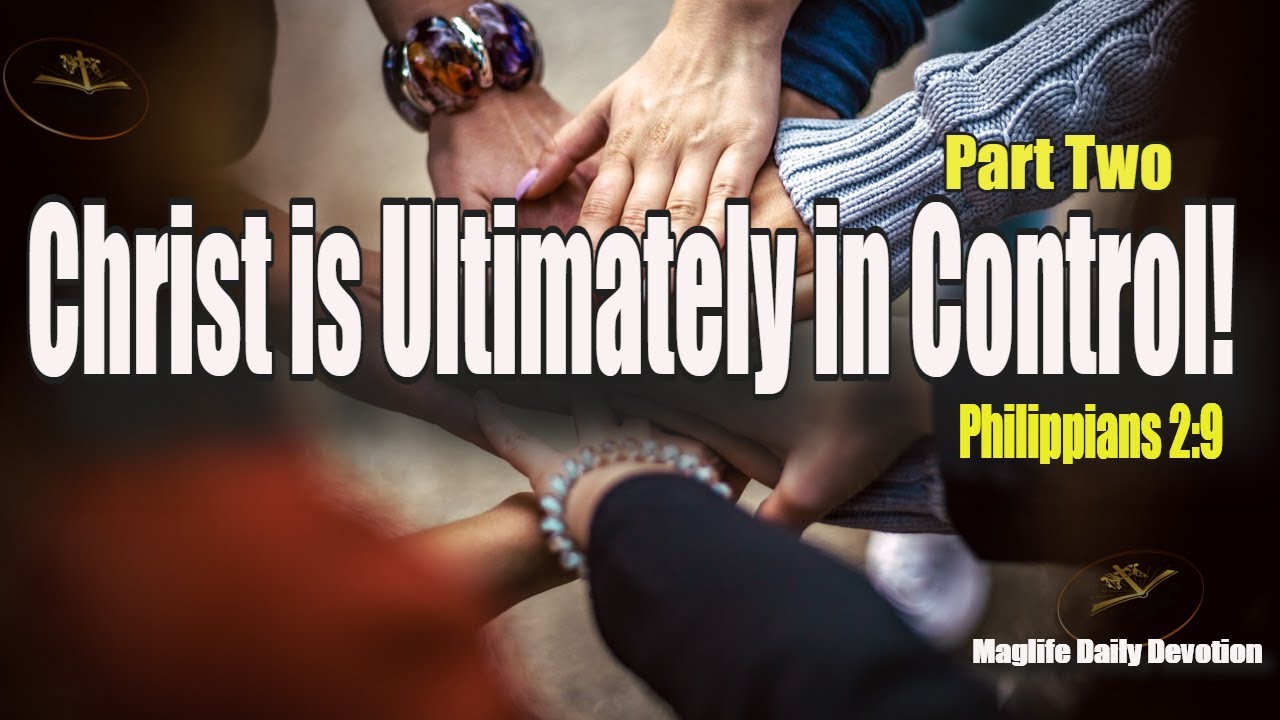 Christ is Ultimately in Control! Part Two |Magnificent Life Daily ...