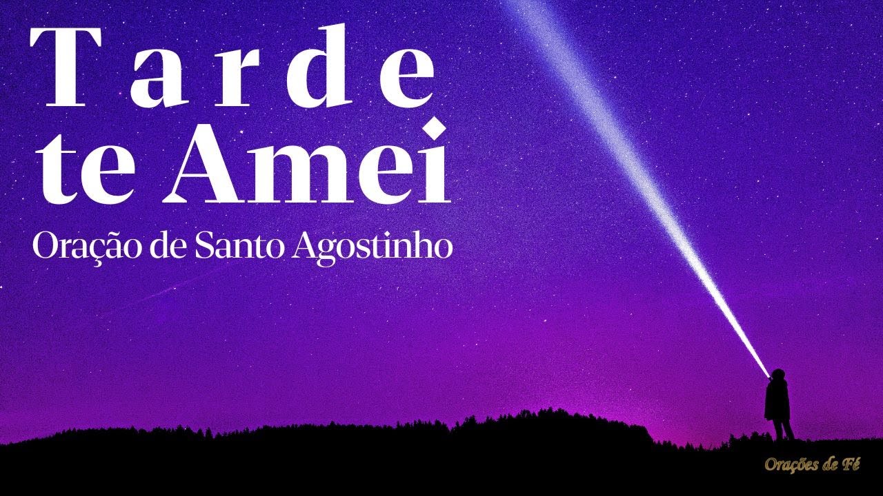 TARDE TE AMEI– Oração de Santo Agostinho - YouTube