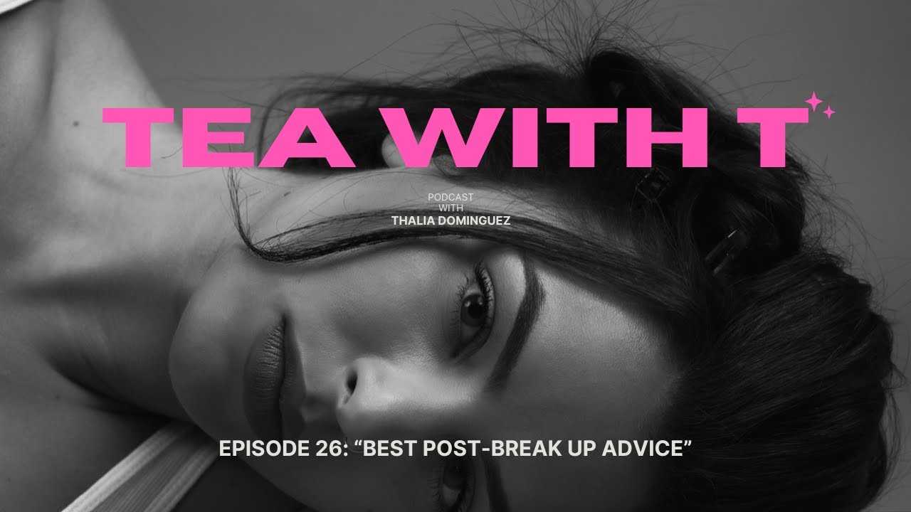 EPISODE 26 : THE BEST POST-BREAK UP ADVICE - YouTube