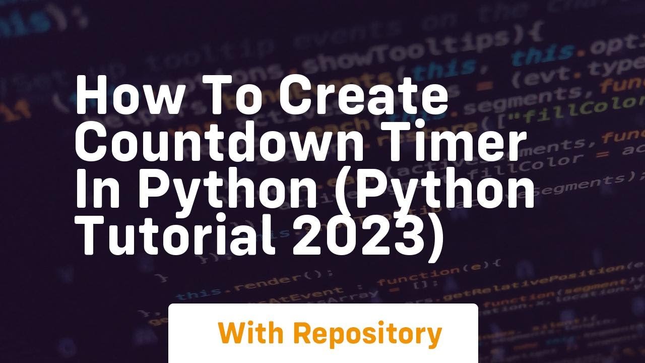 How To Create Countdown Timer In Python Python Tutorial 2023 Youtube 2305