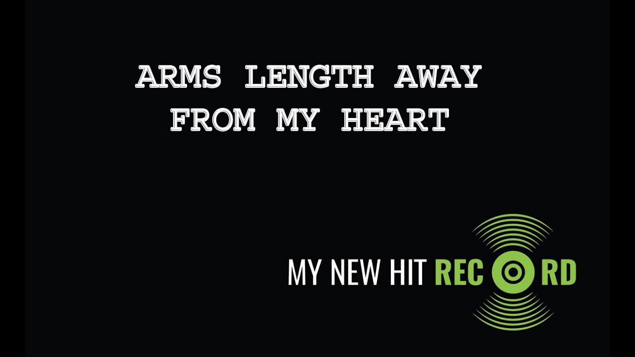 ARMS LENGTH AWAY FROM MY HEART - My New Hit Record - YouTube