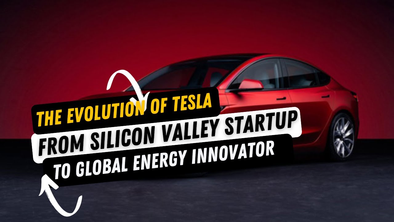 The Evolution of Tesla: From Silicon Valley Startup to Global Energy ...