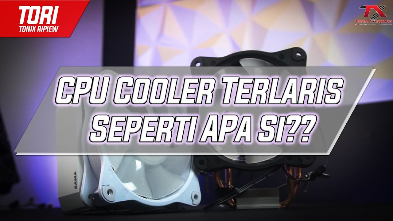 [ToRi] CPU COOLER TERLARIS PERFORMANYA SEPERTI APA SIH? | ToniX Ripiw ...
