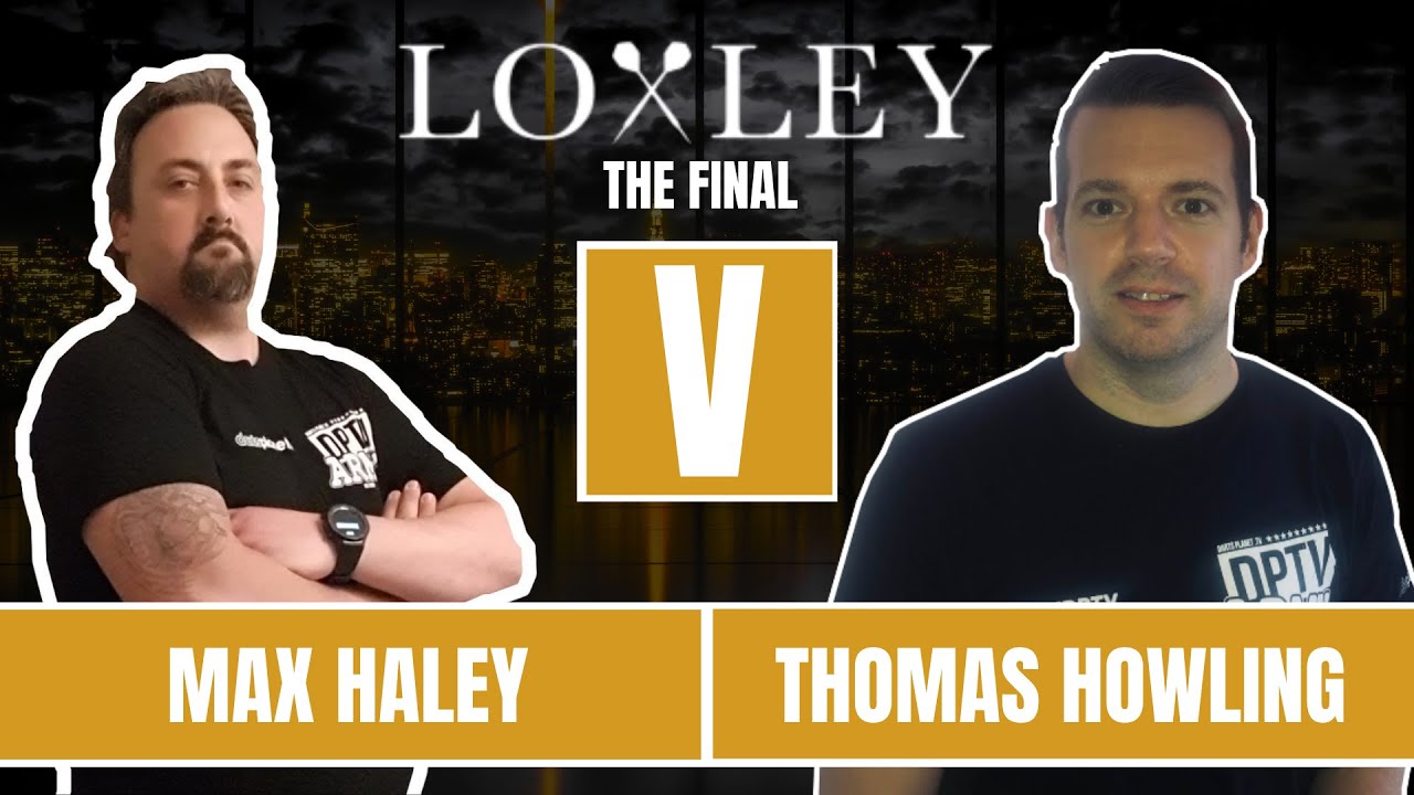 THE FINAL LOXLEY STEEL TIP COMP - MAX HALEY V THOMAS HOWLING - YouTube