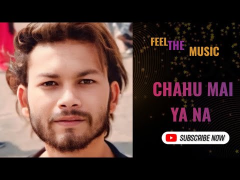 Chahu Mai Ya Na | Official Cover By | Maksud shaikh| Arijit Singh ...
