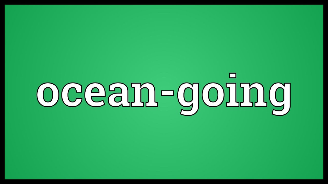 Ocean going Meaning YouTube ocean-going-meaning-youtube
