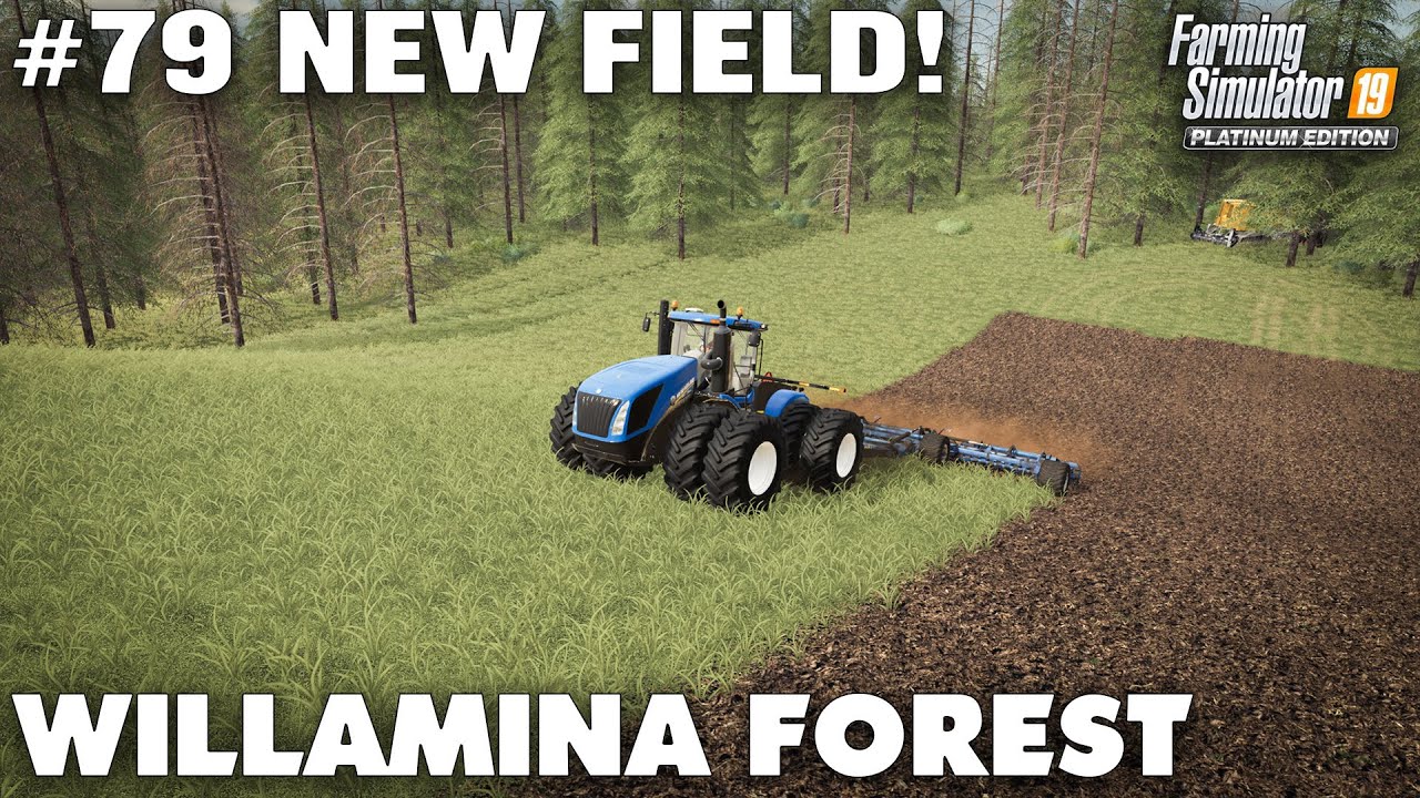 Willamina Forest #79 Creating The New Field, Farming Simulator 19 ...