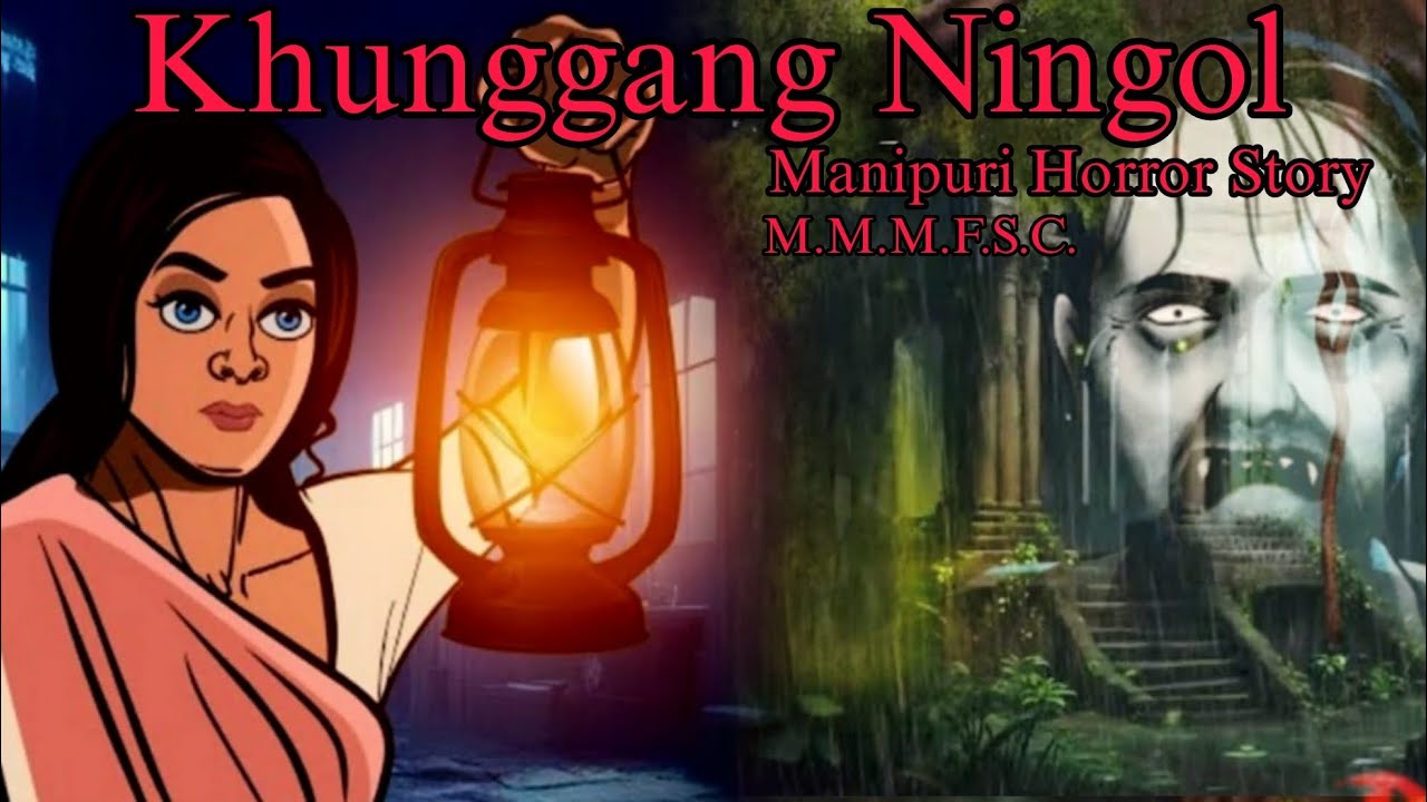 Khunggang Ningol || Manipuri horror story || Makhal Mathel Manipur Full ...