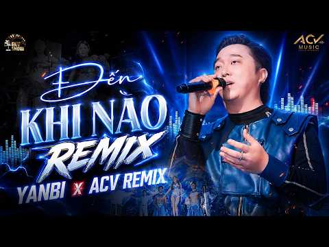 Đến Khi Nào Remix (Bản Hot Tiktok) YANBI x ACV Remix - Đến Khi Nào Mặt Trời Ngừng Chiếu Hot Tiktok