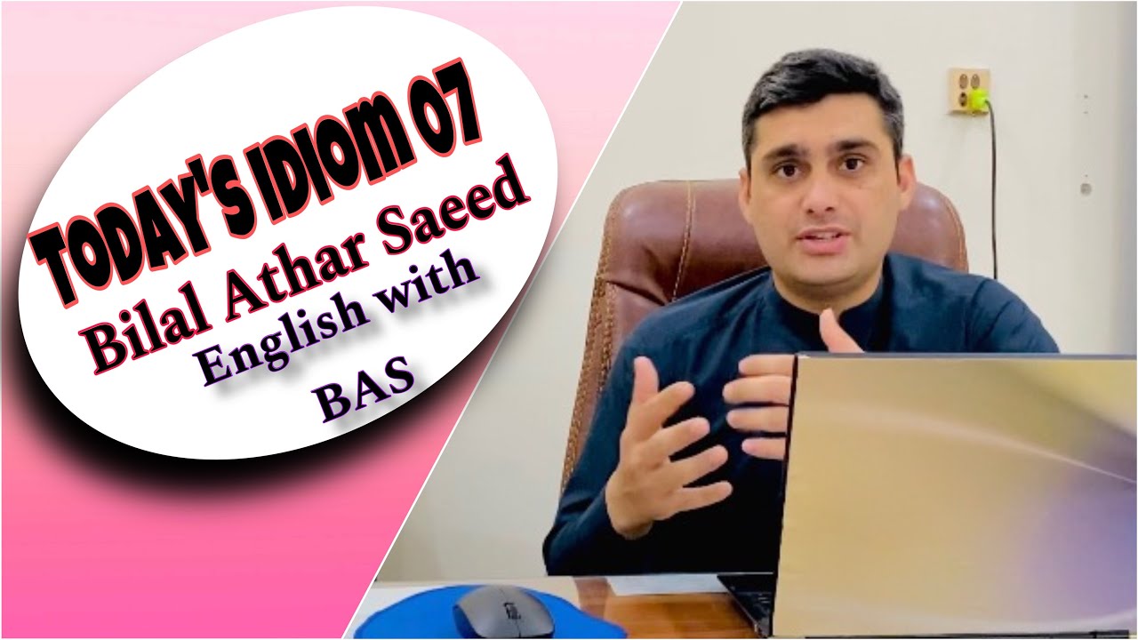 Today's Idiom # 07 || Bilal Athar Saeed || English with BAS - YouTube