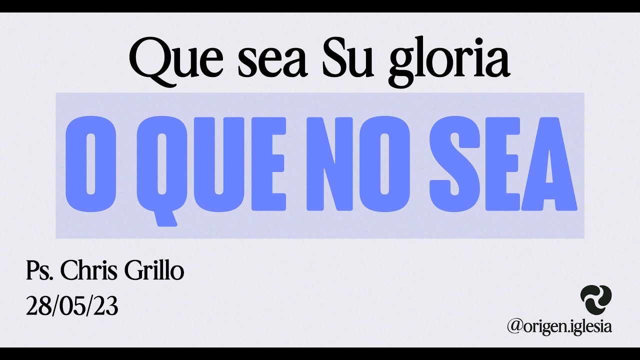 Que sea Su gloria o que no sea | Ps. Chris Grillo 28/05/2023 - YouTube