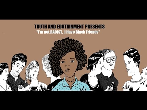 "I'm not RACIST, I have Black Friends!!" - YouTube